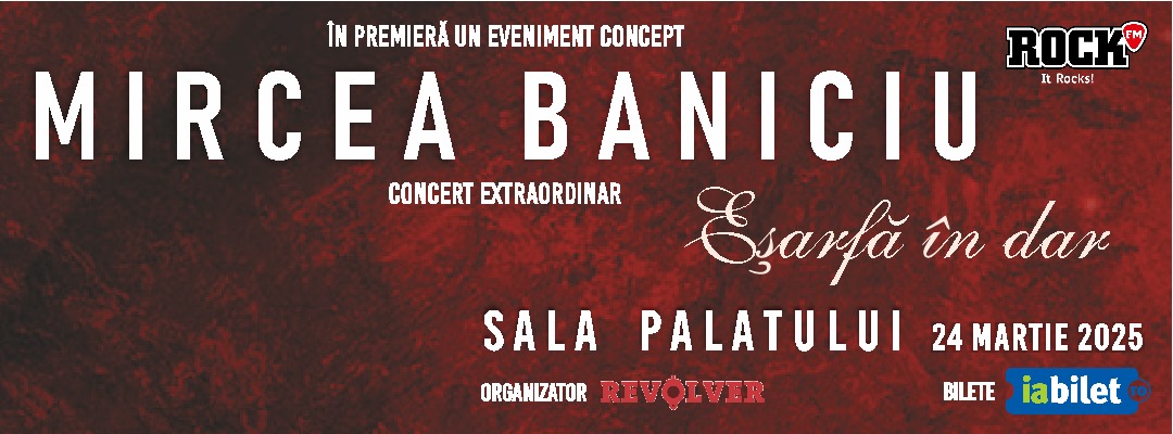 MIRCEA BANICIU – din nou la Sala Palatului pe 24 Martie 2025 în ...